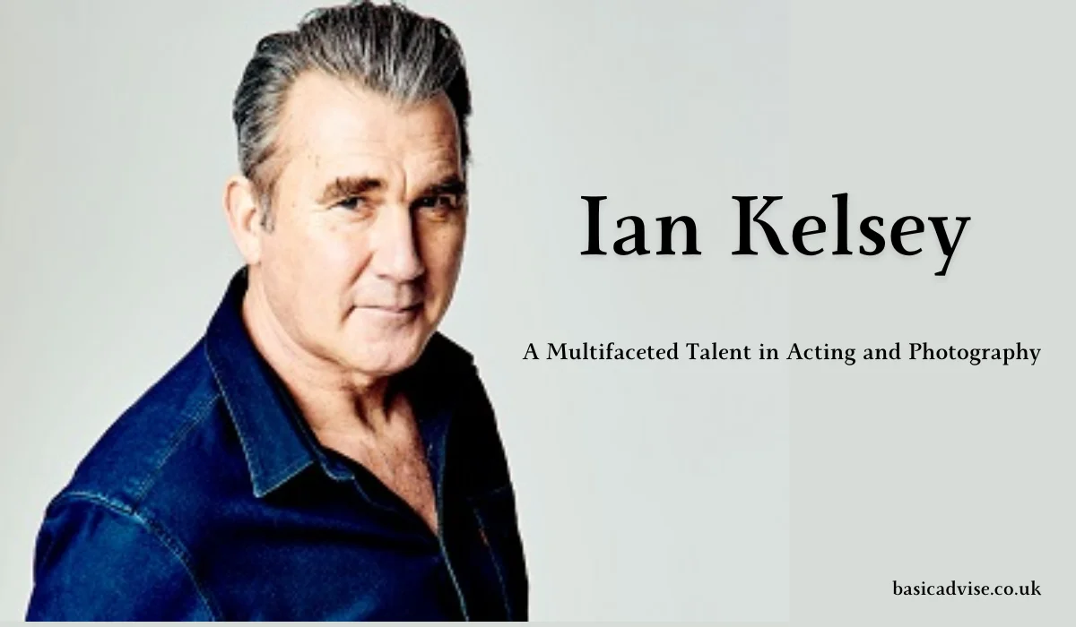 Ian Kelsey: A Multifaceted Talent in Acting and Photography - Basic Advise